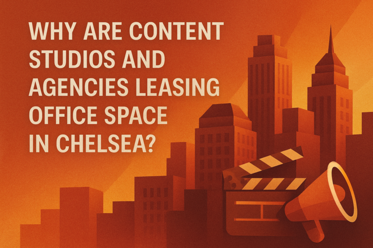 Why Are Content Studios and Agencies Leasing Office Space in Chelsea ...